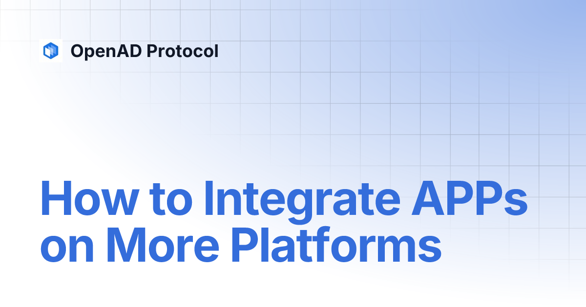 How to Integrate APPs on More Platforms | OpenAD Protocol